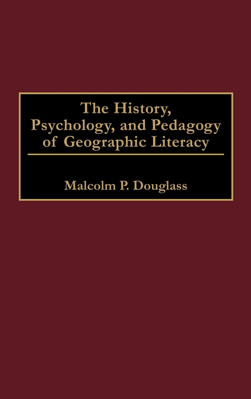 Buy The History Psychology and Pedagogy of Geographic Literacy Book ...