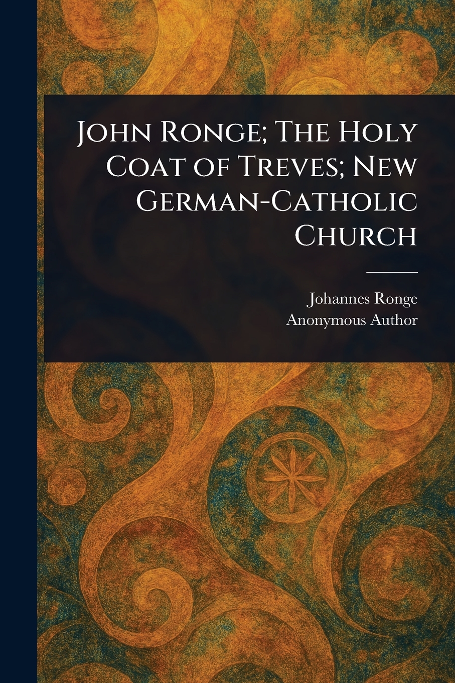 Buy John Ronge; The Holy Coat of Treves; New German-Catholic Church