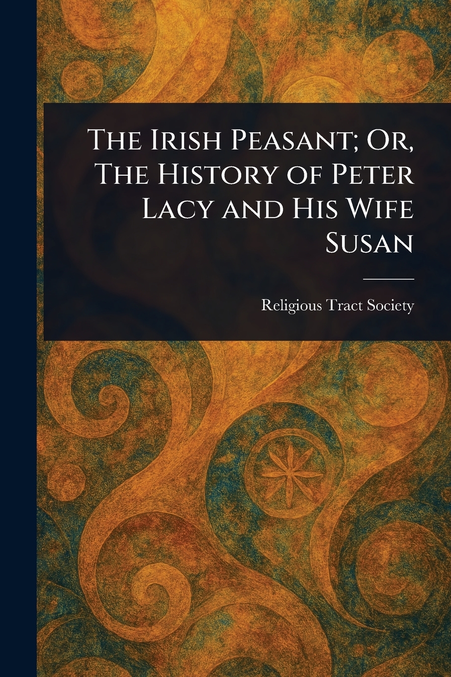 Bookscape | Buy The Irish Peasant; Or The History of Peter Lacy and His ...