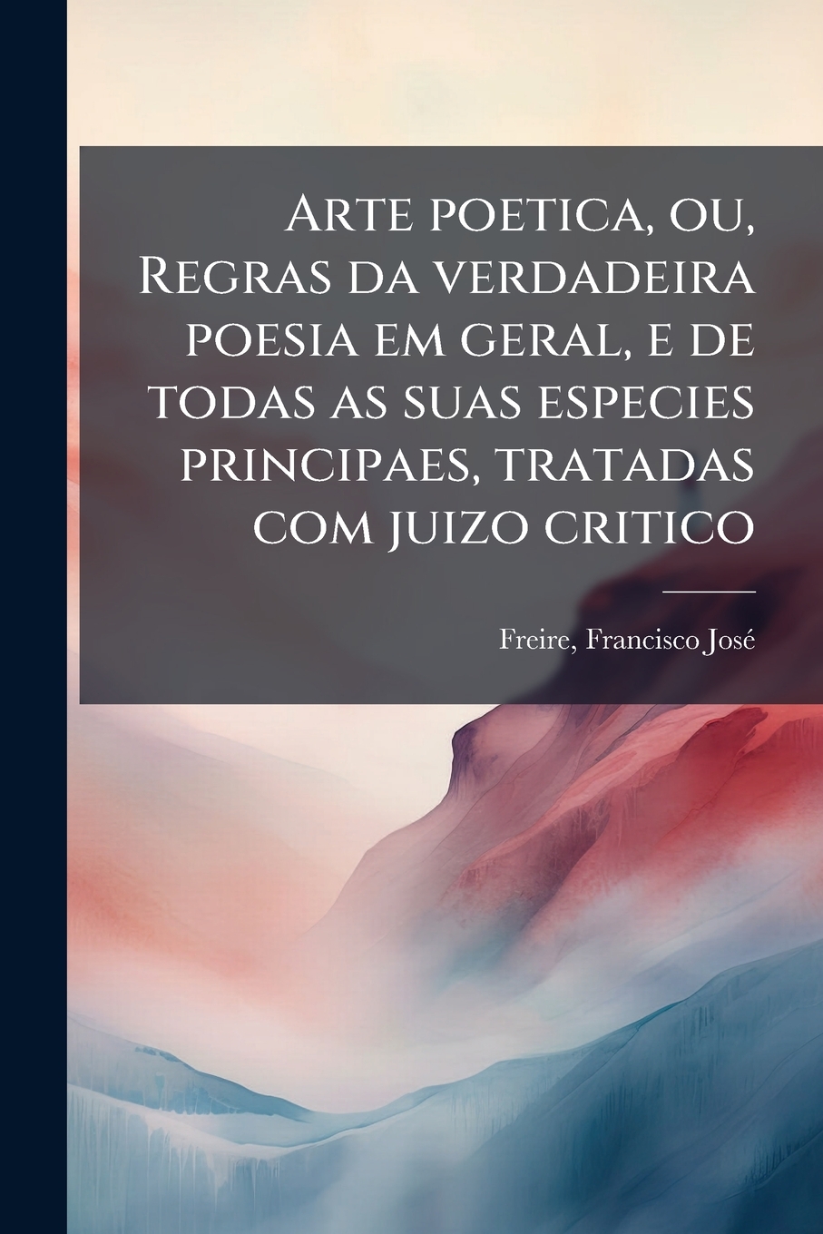 Buy Arte poetica ou Regras da verdadeira poesia em geral e de todas as ...
