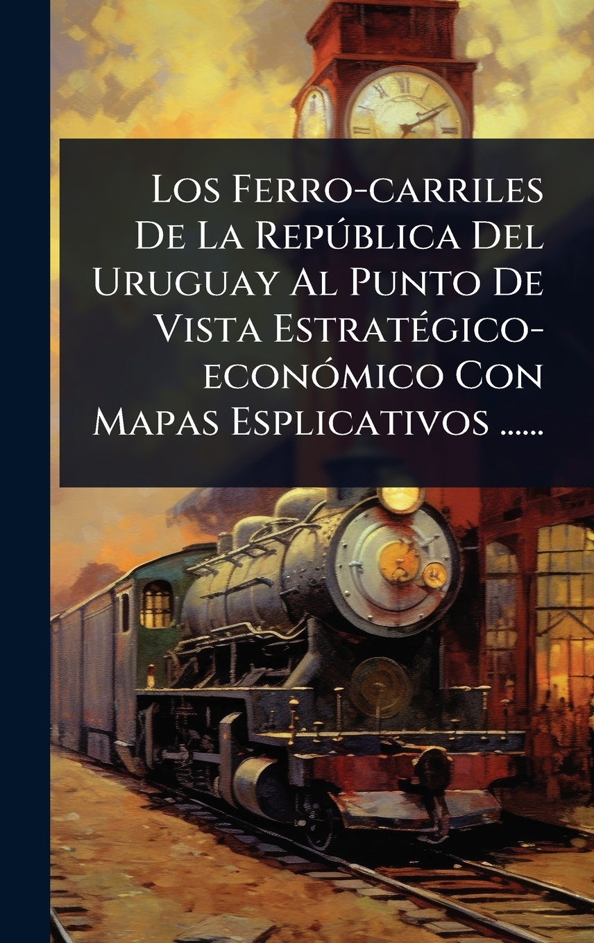 Buy Ferro-carriles De La RepÃ°blica Del Uruguay Al Punto De Vista ...