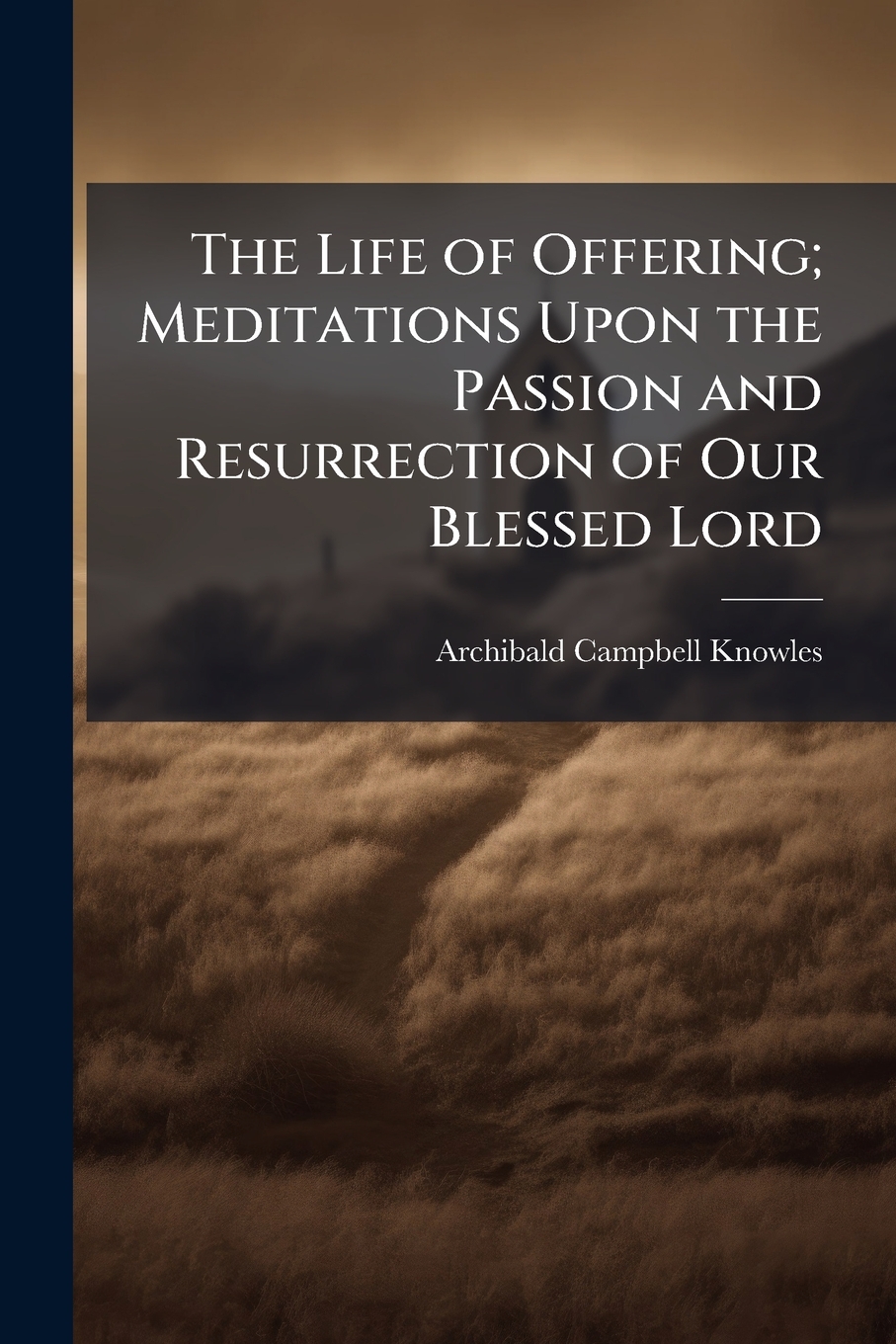 Buy The Life of Offering; Meditations Upon the Passion and Resurrection of Our Blessed Lord