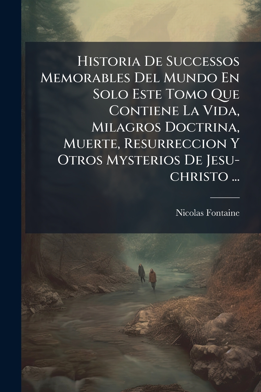 Buy Historia De Successos Memorables Del Mundo En Solo Este Tomo Que ...