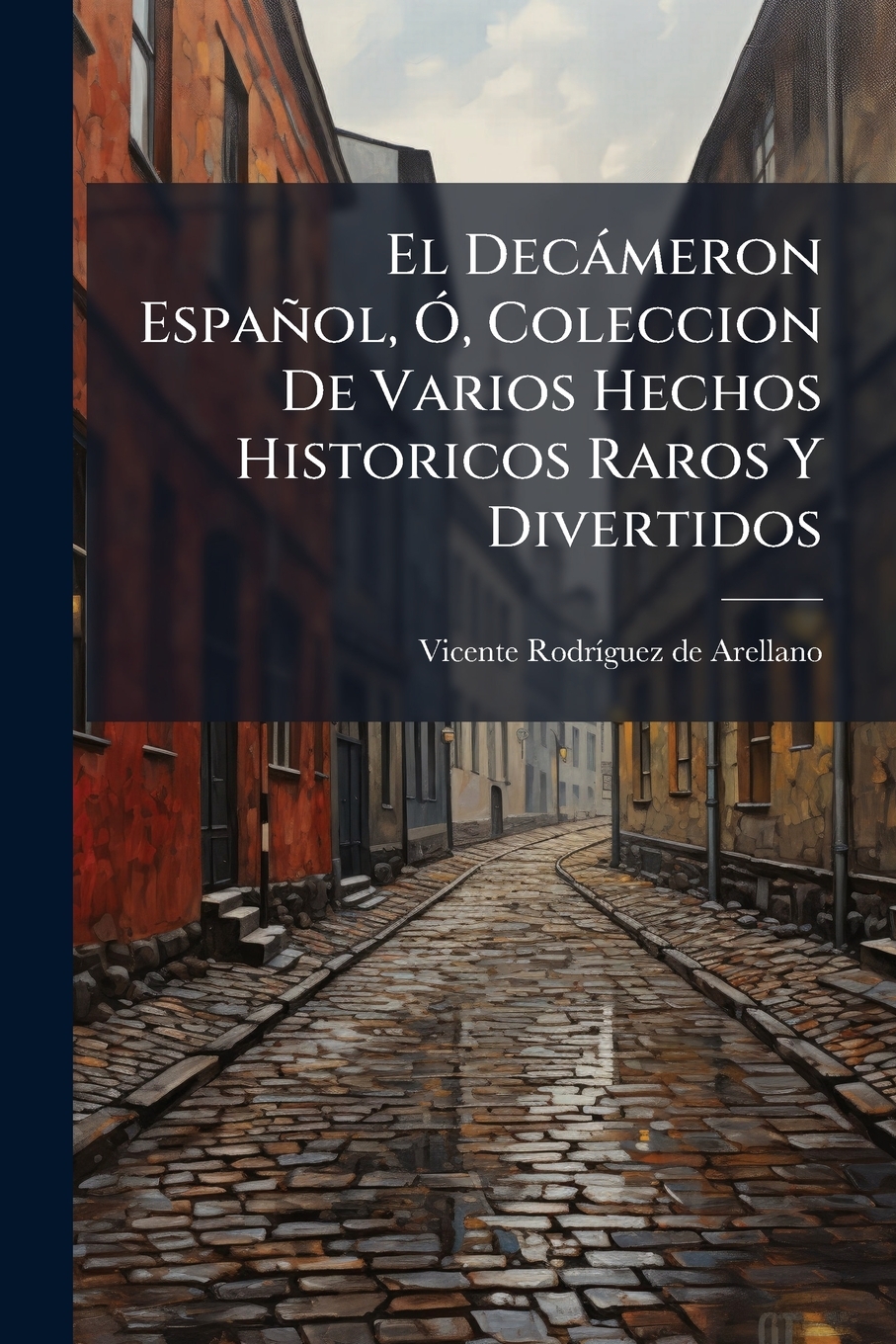 Buy El Decámeron Español Ó Coleccion De Varios Hechos Historicos Raros ...