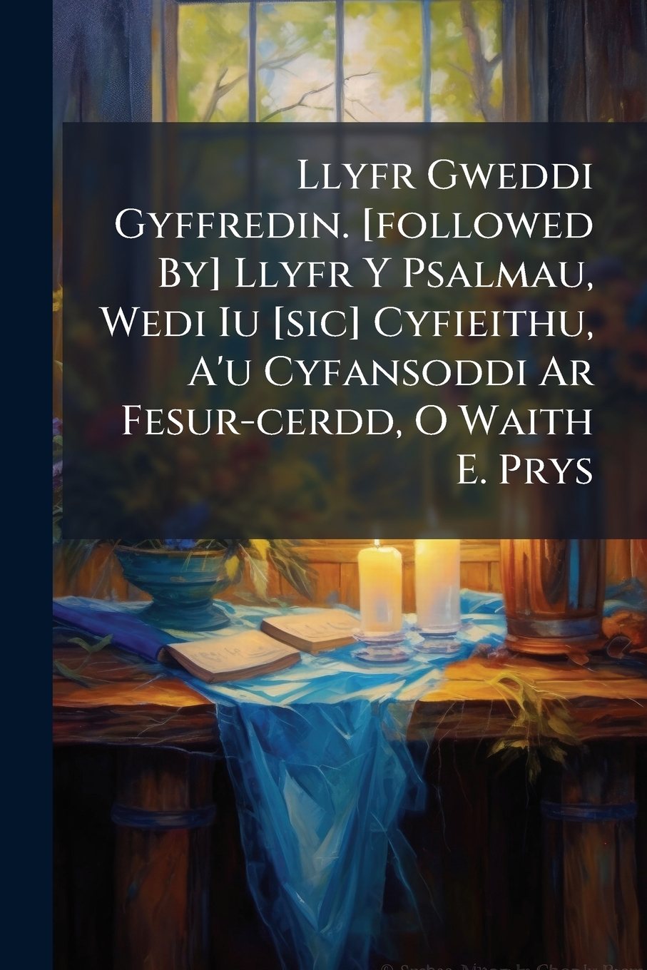 Buy Llyfr Gweddi Gyffredin. [followed By] Llyfr Y Psalmau Wedi Iu [sic ...