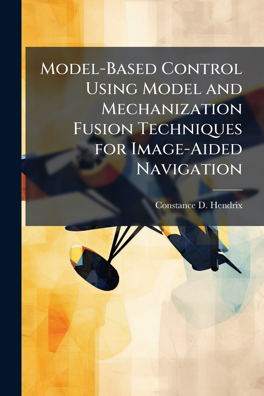 Buy Model-Based Control Using Model and Mechanization Fusion Techniques for Image-Aided ...