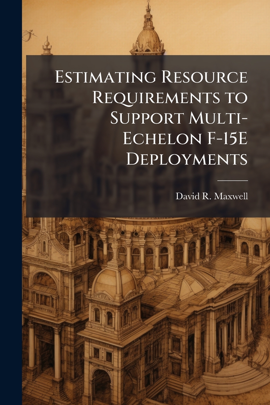 Buy Estimating Resource Requirements to Support Multi-Echelon F-15E ...