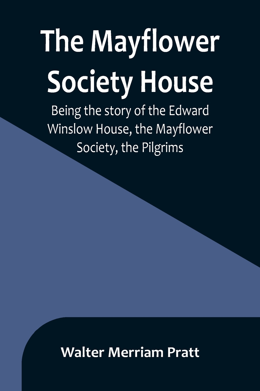 Buy The Mayflower Society House; Being the story of the Edward Winslow ...