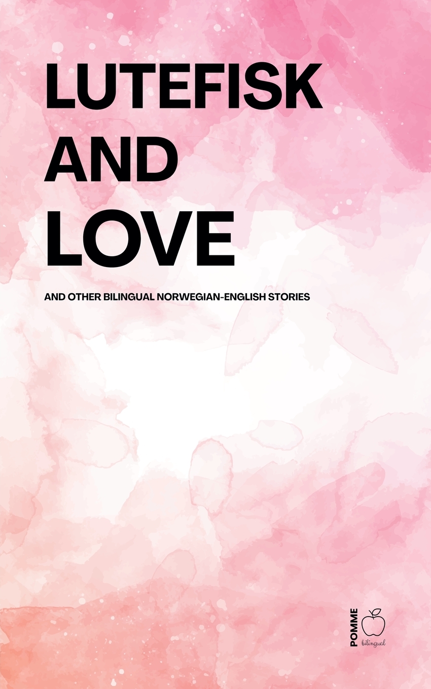 Buy Lutefisk and Love And Other Bilingual Norwegian-English Stories